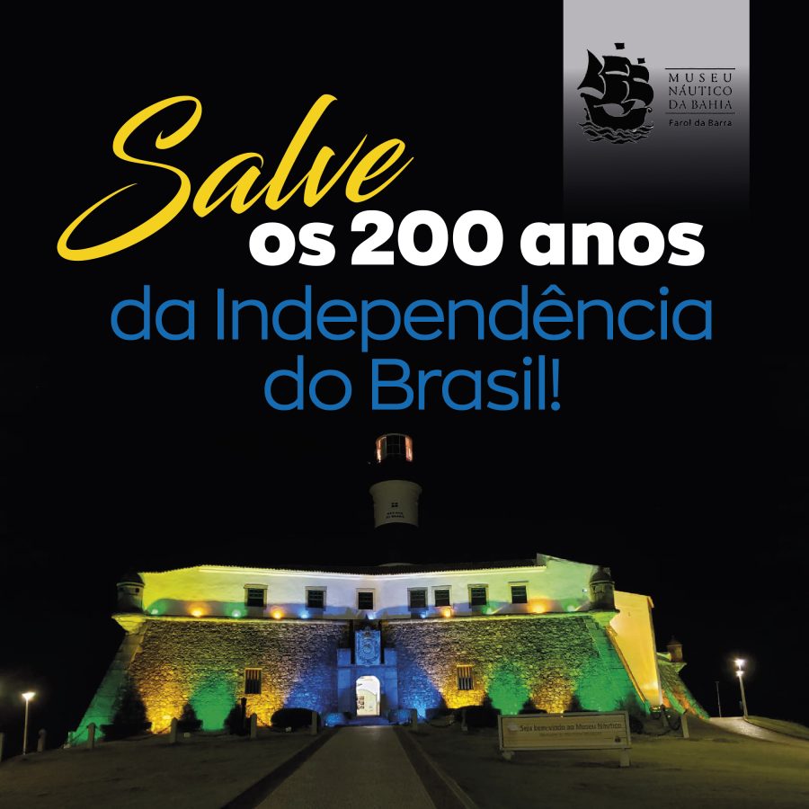 Salve Os 200 Anos Da Independência Do Brasil Museu Náutico Da Bahia